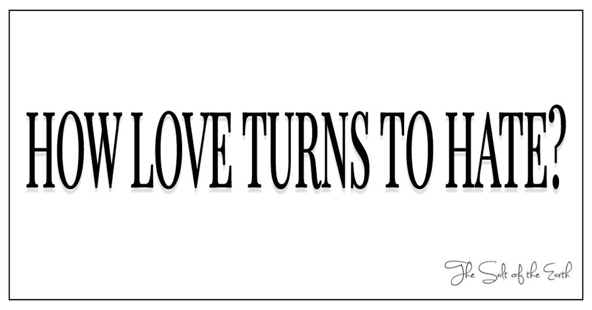 How Can Love Turn To Hate?