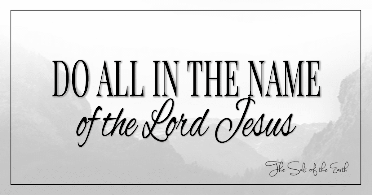 Do All In The Name Of The Lord Jesus | Colossians 3:17
