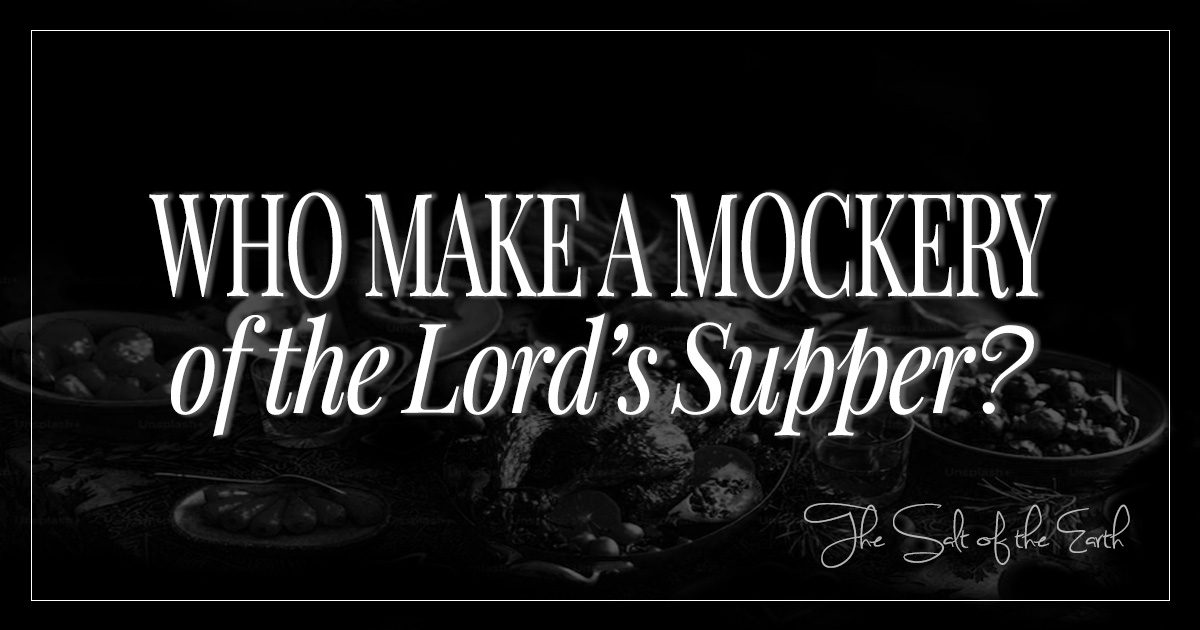 Who Make A Mockery Of The Lord's Supper?